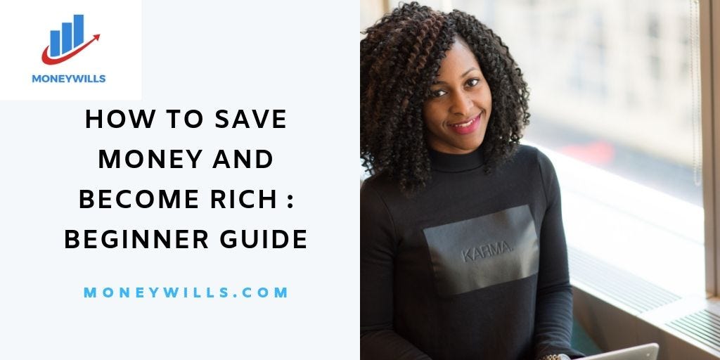 How to save money and become rich : Beginner Guide | by money wills ...