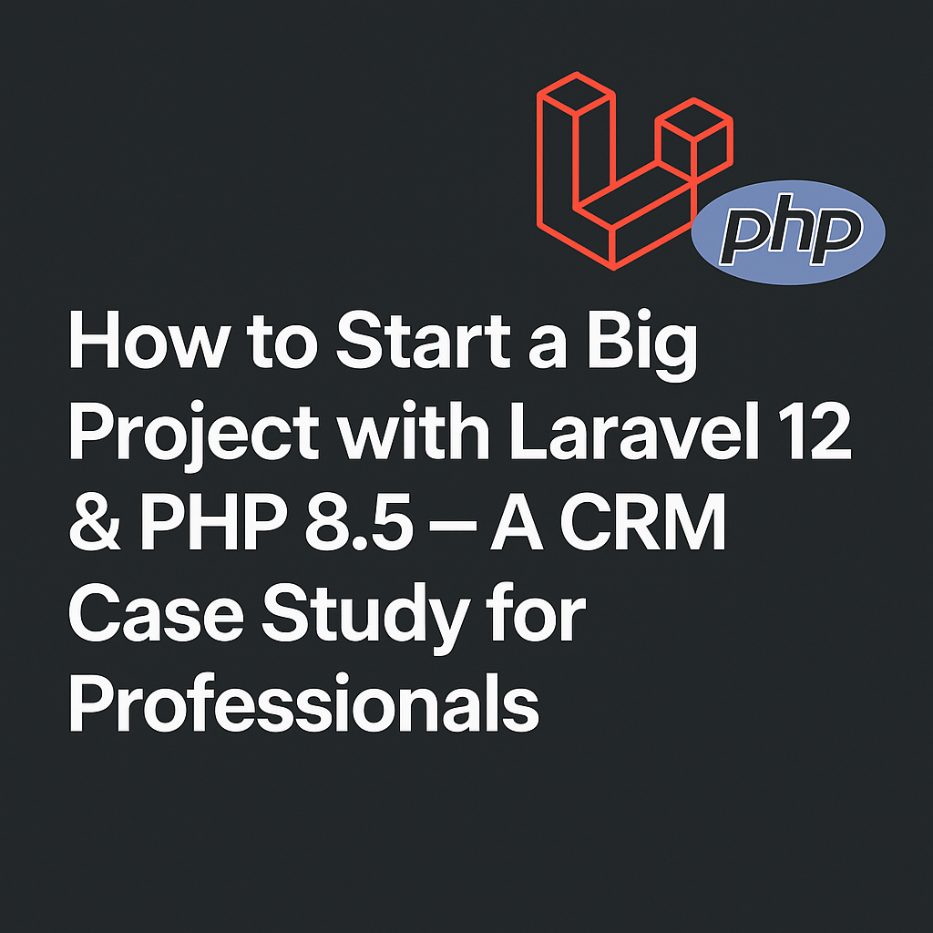 Building a CRM with Laravel 12 & PHP 8.5: The Only Guide You’ll Need | Medium