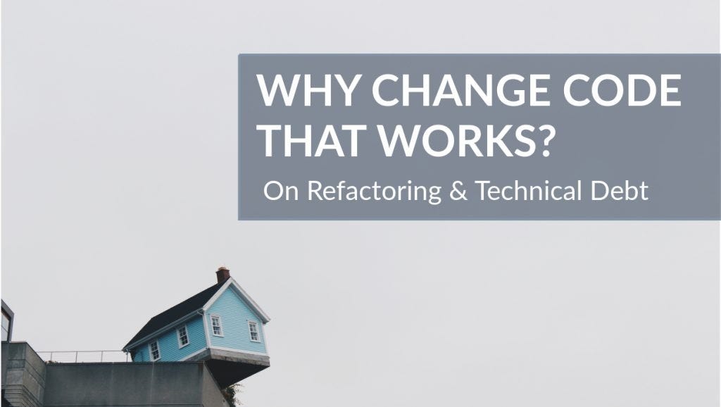 Why change code that works? — On Refactoring and Technical Debt — Part 2 | by Carsten Windler ...