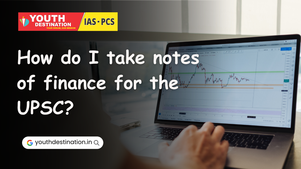 How do I take notes of finance for the UPSC? | by Youth Destination IAS ...
