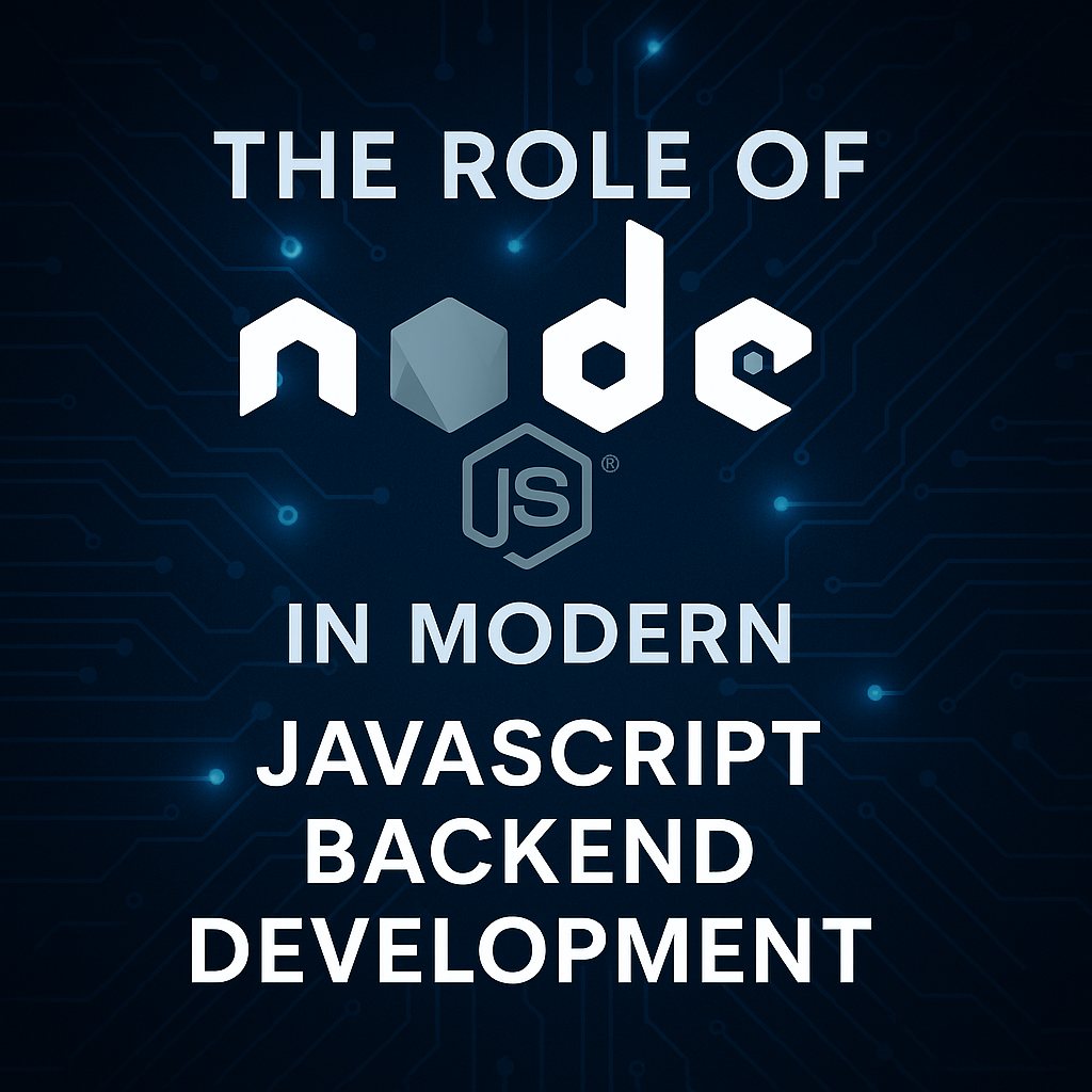 The Role of Node.js in Modern JavaScript Backend Development | by Abhishek Kumar | Jun, 2025 ...