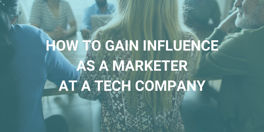 How to Gain Influence as a Marketer at a Tech Company | by Claire ...