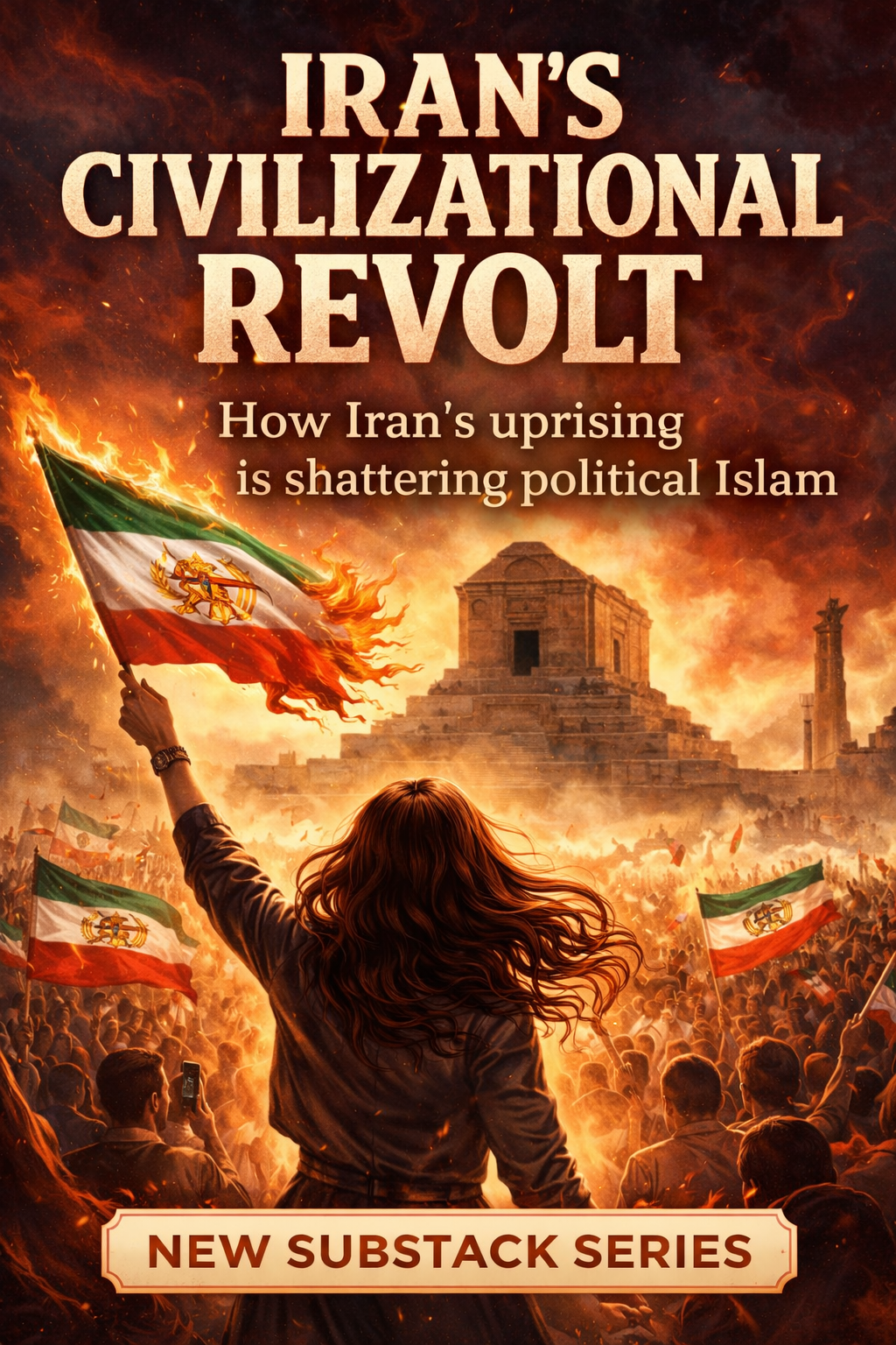 Iran’s Civilizational Revolt: Nationalism Rising Against Islamism and ...