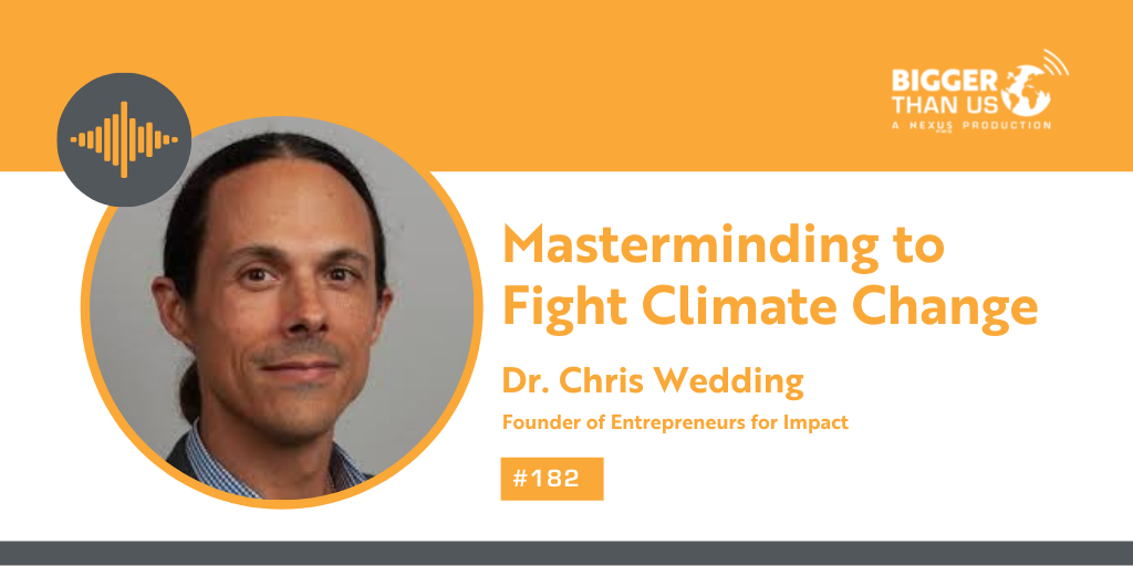#182 Dr. Chris Wedding, Founder of Entrepreneurs for Impact — Climate ...