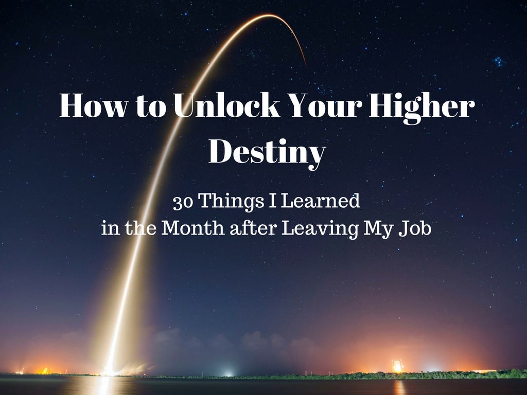How to Unlock Your Higher Destiny: 30 Things I Learned in the Month ...