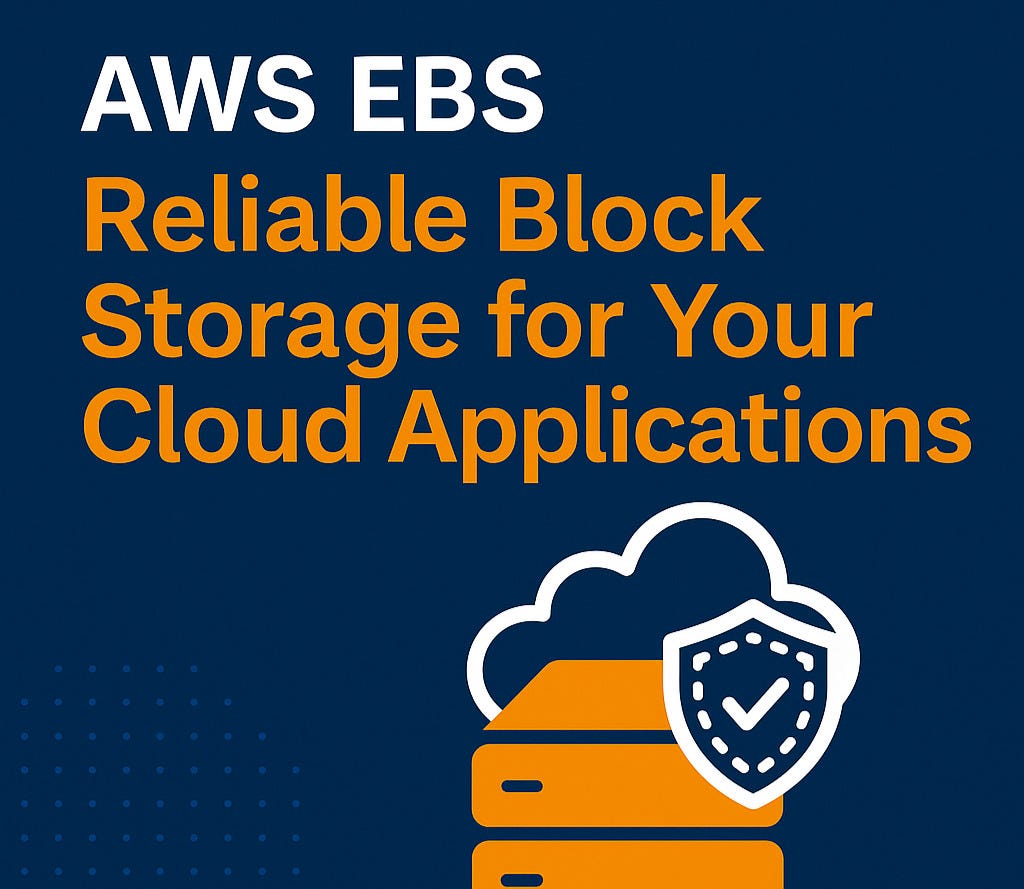Understanding AWS EBS — Reliable Block Storage for Your Cloud ...