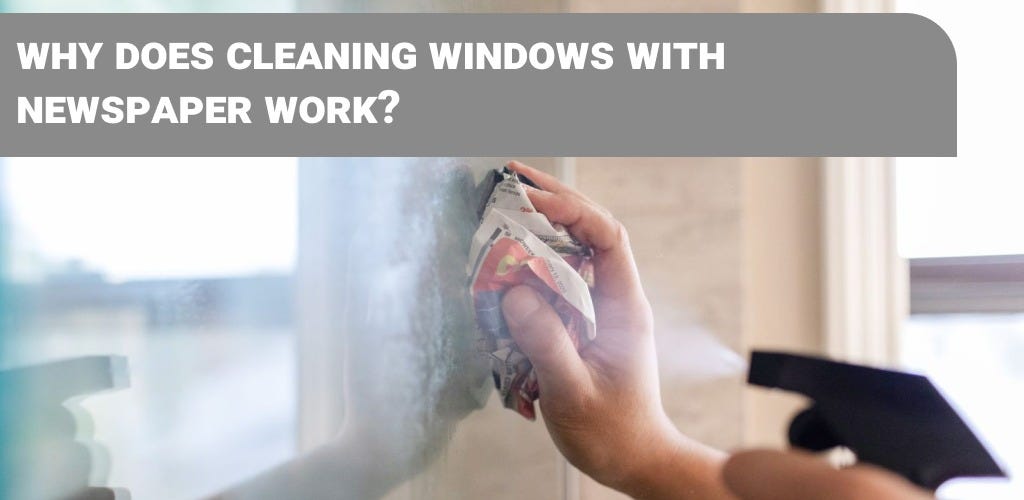 Why does cleaning windows with newspaper work? - Dirt2Tidy - Medium
