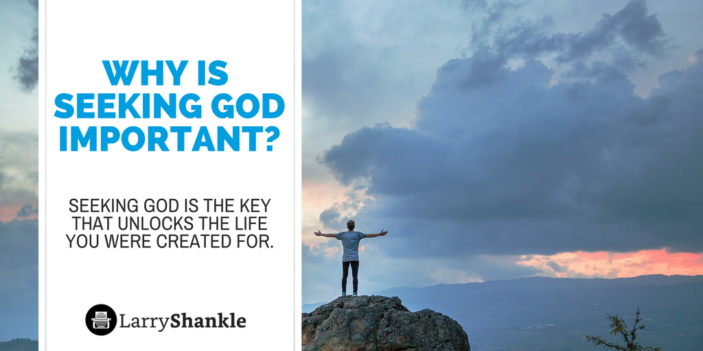 Why is seeking God important?. It seems that everyone is looking for a ...