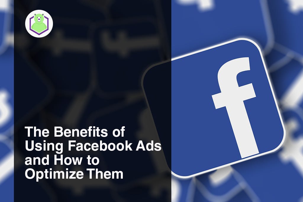 The Benefits of Using Facebook Ads and How to Optimize Them | by Tanja ...