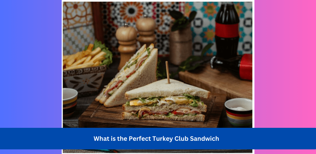 What is the Perfect Turkey Club Sandwich? | by Nelson Parker | Jul ...