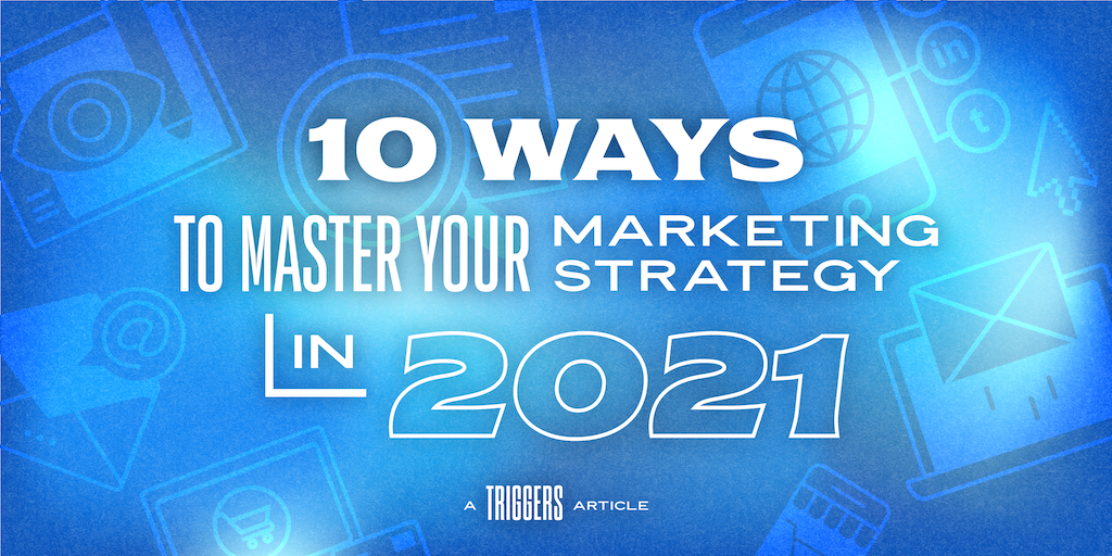 10 Way to Master Your Marketing Strategy in 2021 | by Triggers Media ...