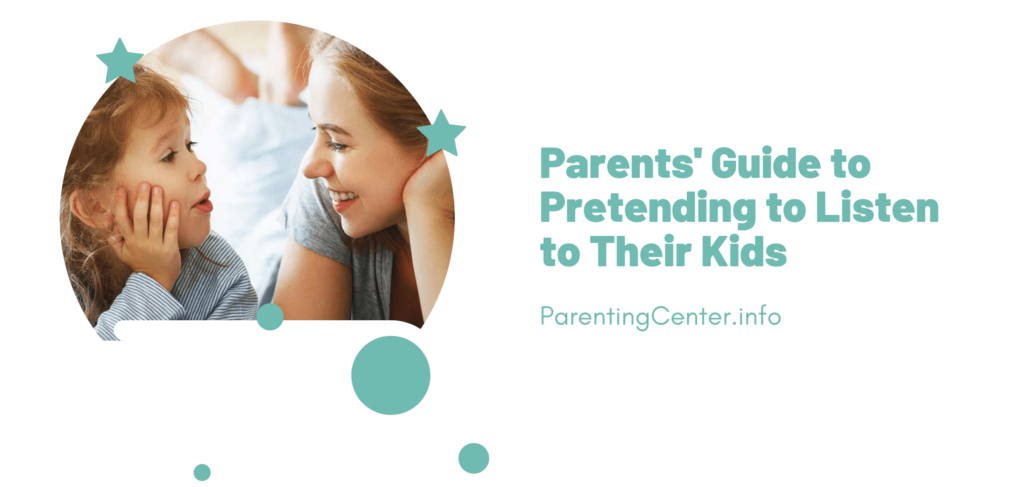 Parents’ Guide to Pretending to Listen to Their Kids - Parenting center ...