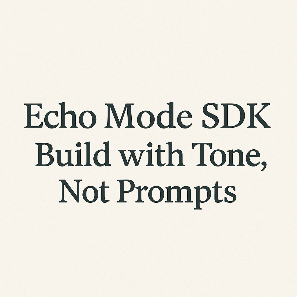 Echo Mode SDK — Build with Tone, Not Prompts | by Sean Hong | Jul, 2025 | Medium