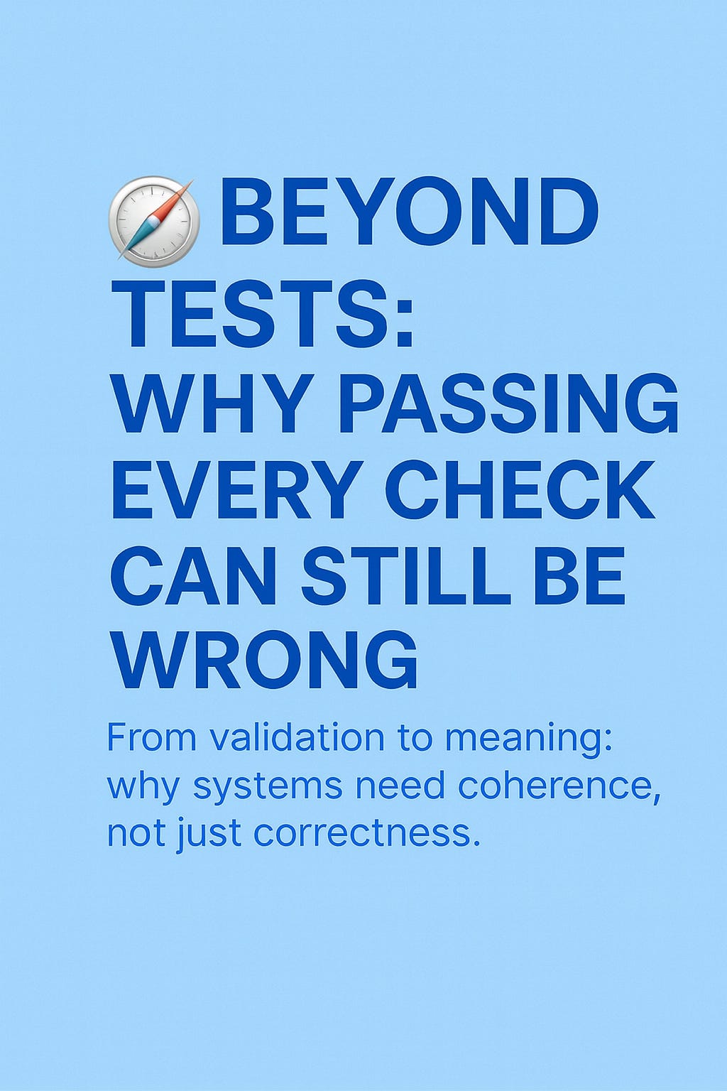 🧭Beyond Tests: Why Passing Every Check Can Still Be Wrong | by Yen-hua ...