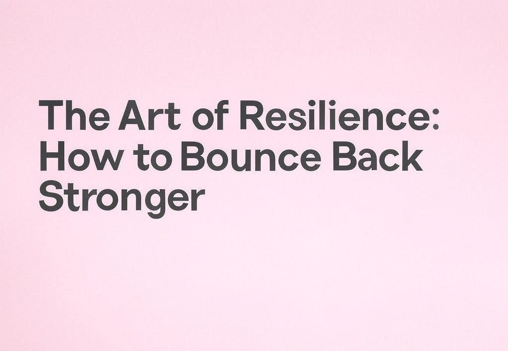 The Art of Resilience: How to Bounce Back Stronger | by Madhan Kumar ...