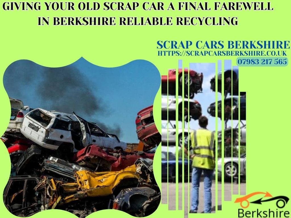 Giving Your Old Scrap Car a Final Farewell in Berkshire Reliable ...