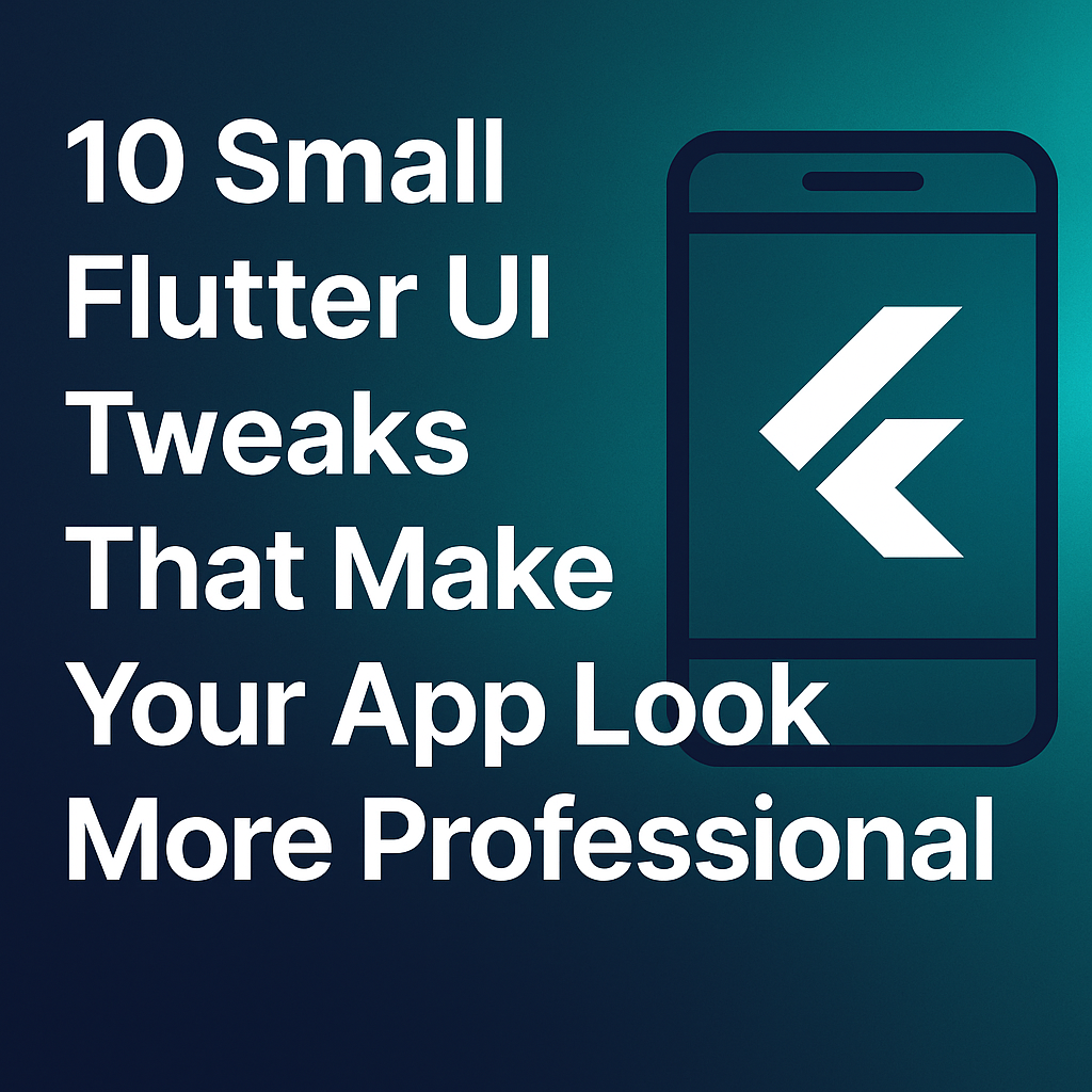 10 Small Flutter UI Tweaks That Make Your App Look More Professional ...