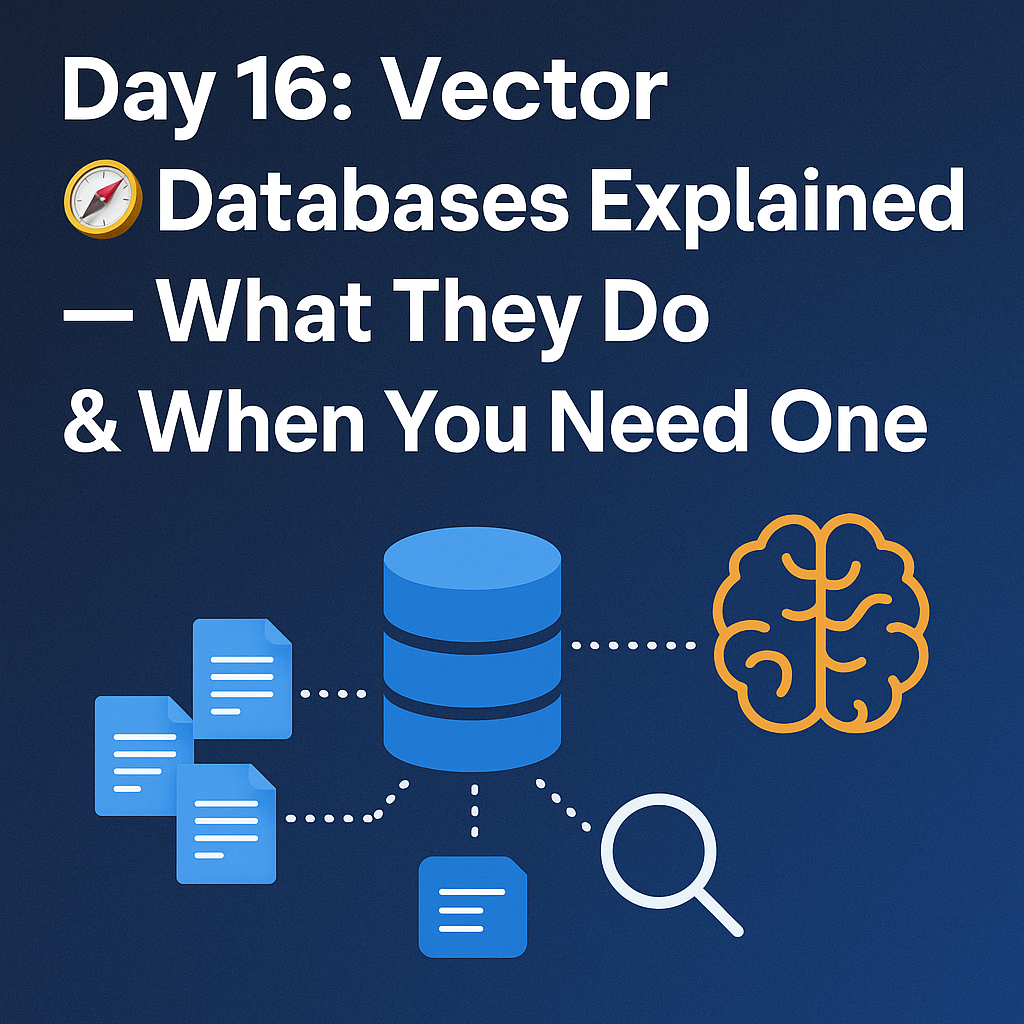 Day 16: 🧭 Vector Databases Explained — What They Do and When You Need ...