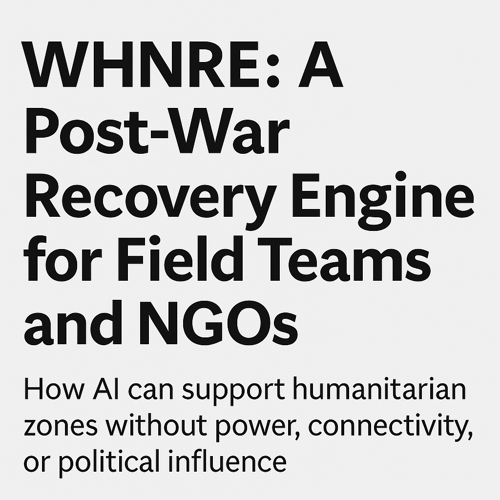 # WHNRE: A Post-War Recovery Engine for Field Teams and NGOs **By N.A.V ...