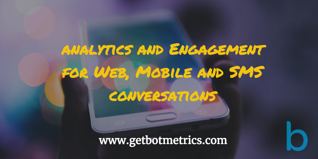 Botmetrics Adds Support for Web and Mobile App and SMS Bots | by Sandeep Chivukula | botmetrics ...