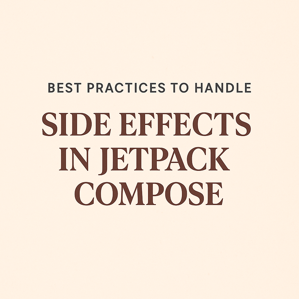 Best Practices to Handle Side Effects in Jetpack Compose | by Jaykishan ...