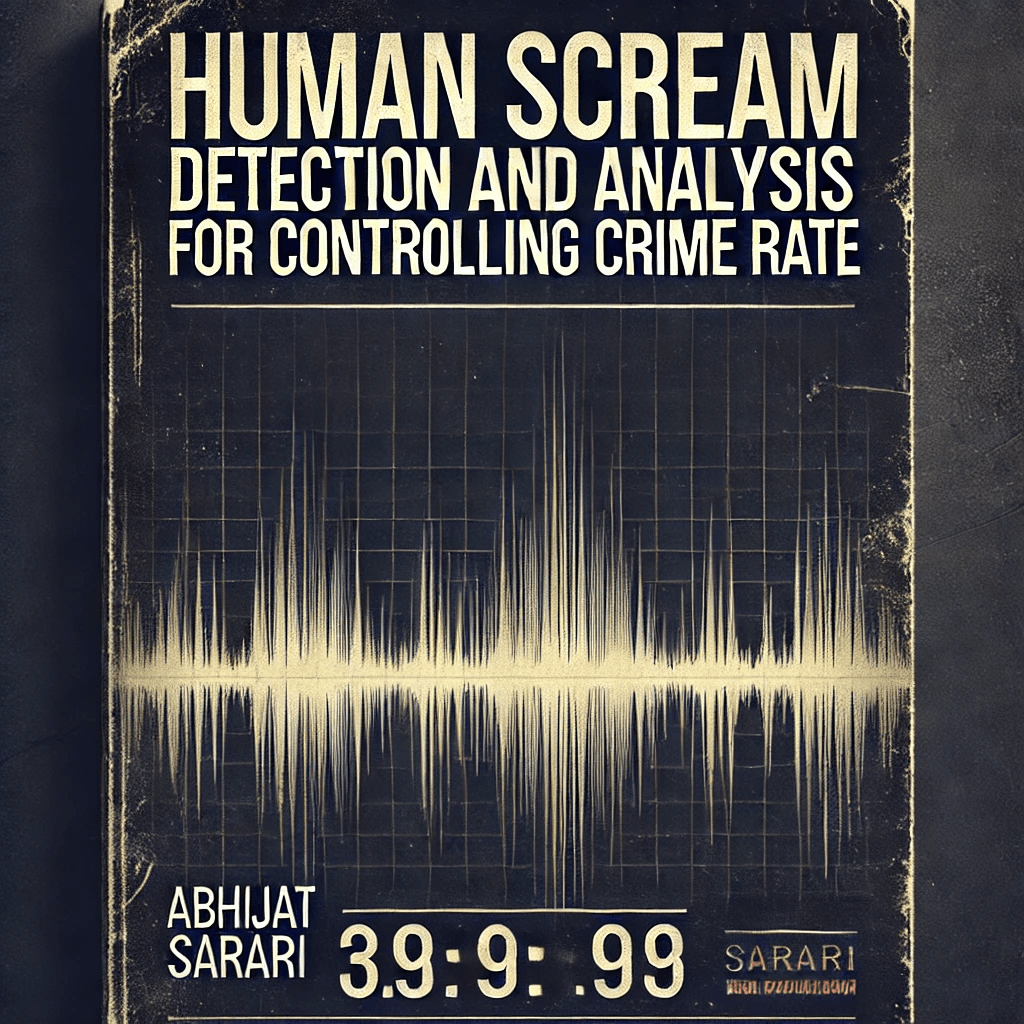 Human Scream Detection And Analysis For Controlling Crime Rate By Abhijat Sarari Ai