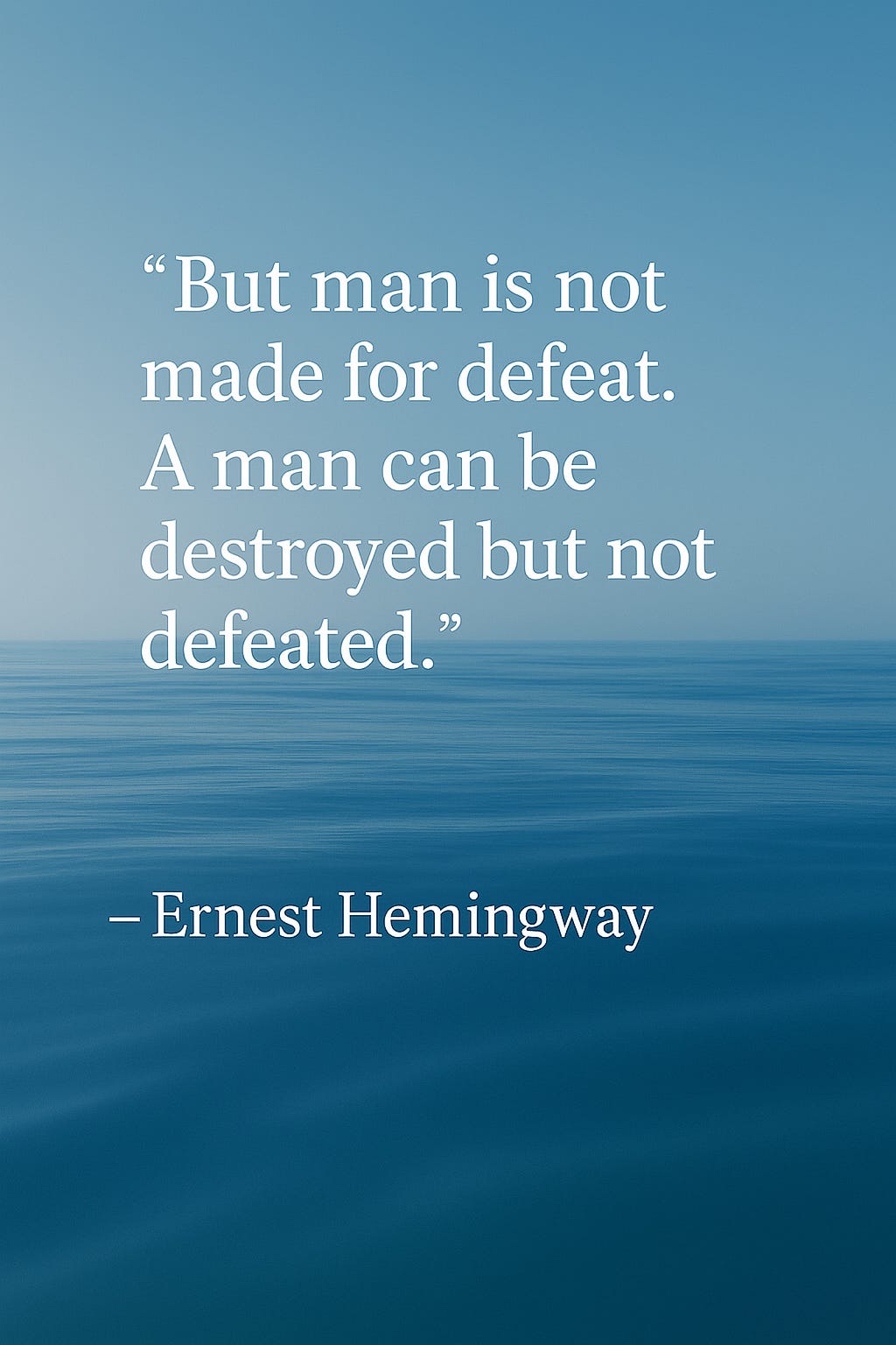 A Man Can Be Destroyed, But Not Defeated”: What Hemingway’s Old ...