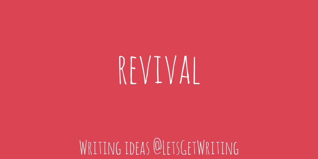 Revival — little ideas to get you writing | by Let's get writing! | Medium