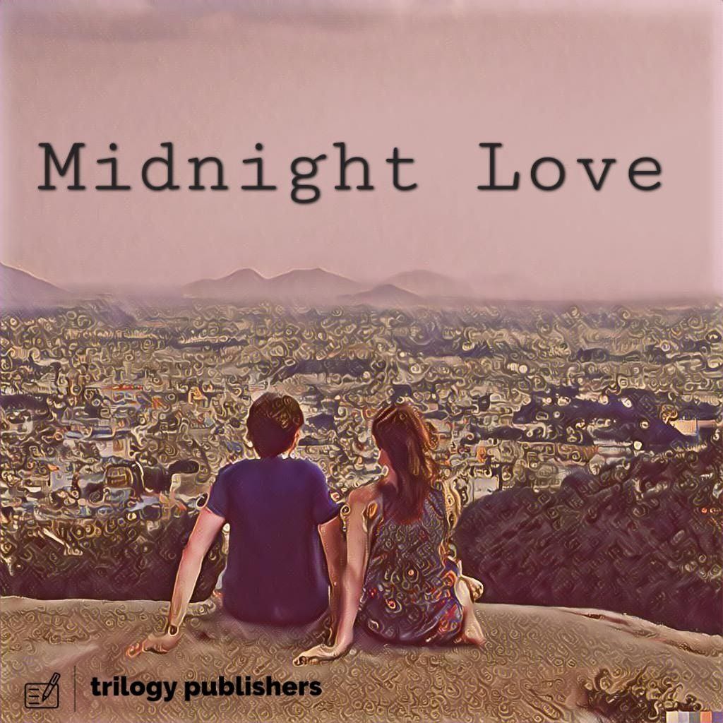MIDNIGHT LOVE. MIDNIGHT LOVE | by Trilogy Publishers | Aug, 2023 | Medium