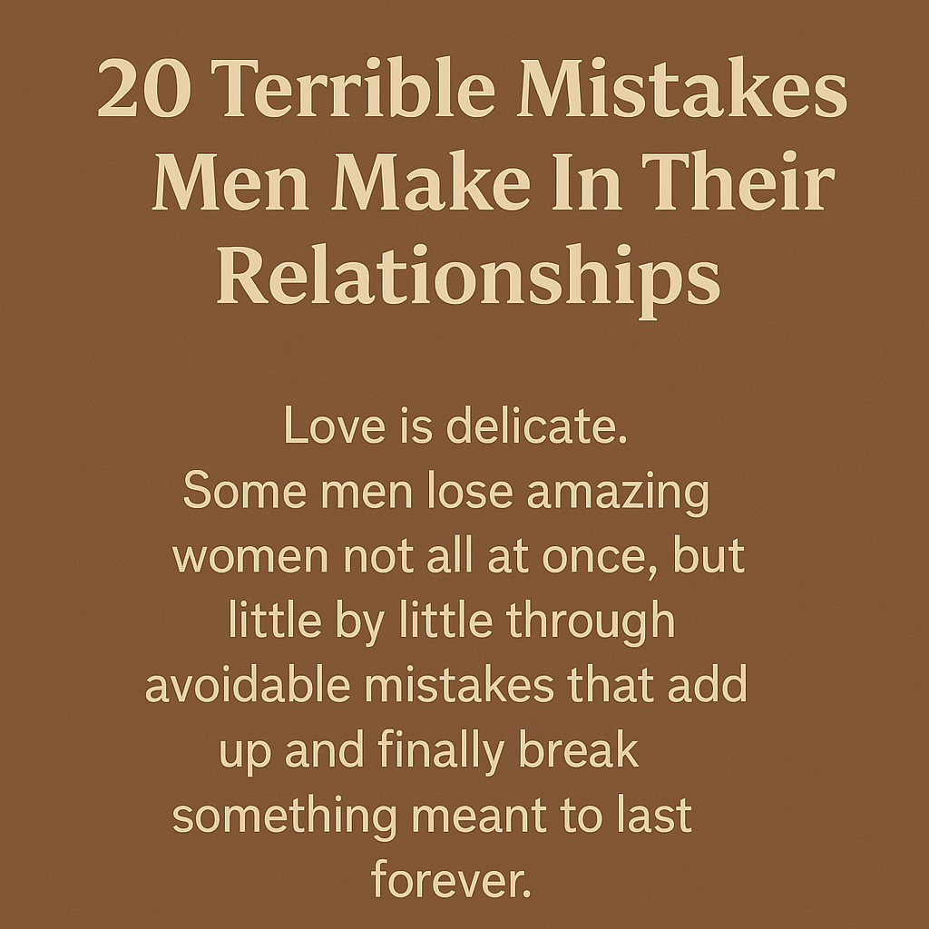 💔 20 Terrible Mistakes Men Make in Their Relationships 😢🚫 | by Emmanuel ...