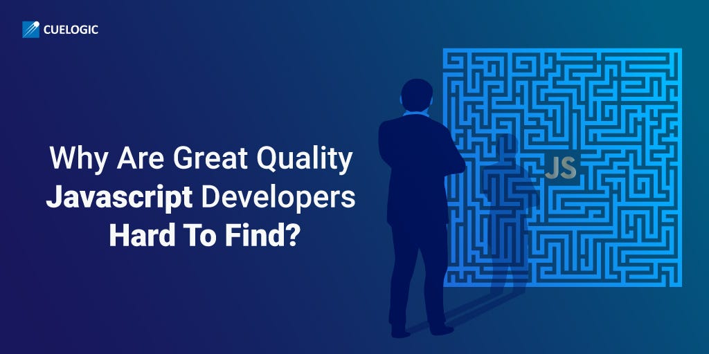 Why Are Great Quality Javascript Developers Hard To Find? | by Cuelogic ...