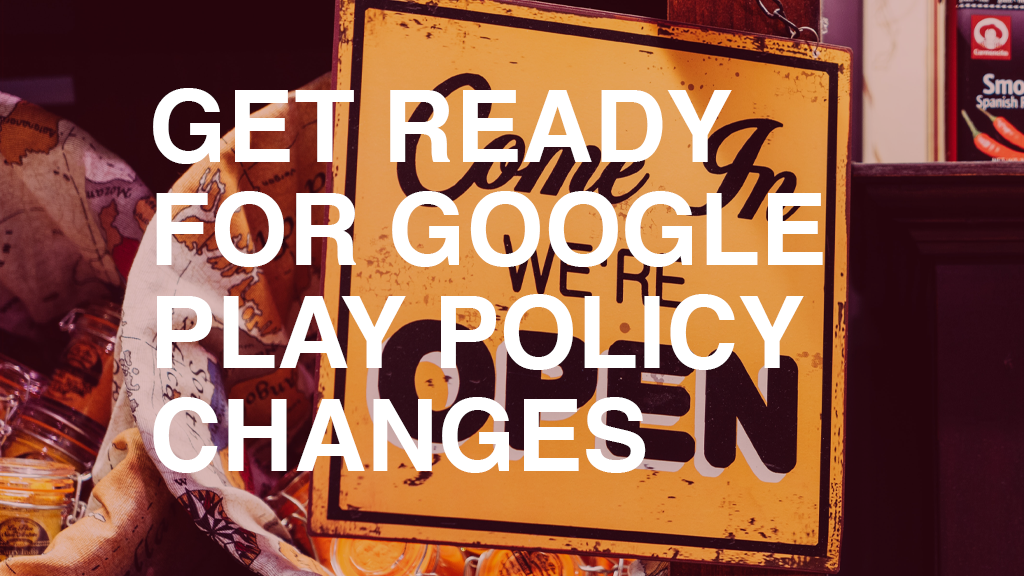 Get ready for Google Play policy changes | by Alex Kinsella | BitBakery ...