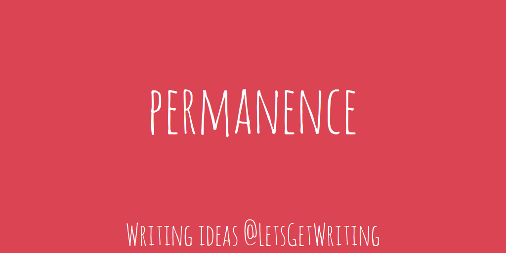 Permanence — little ideas to get you writing | by Let's get writing ...