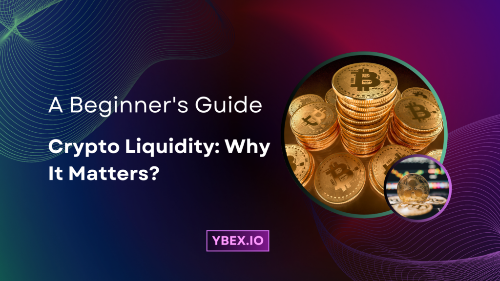 A Beginner’s Guide to Crypto Liquidity: Why It Matters? | by ybex.io ...