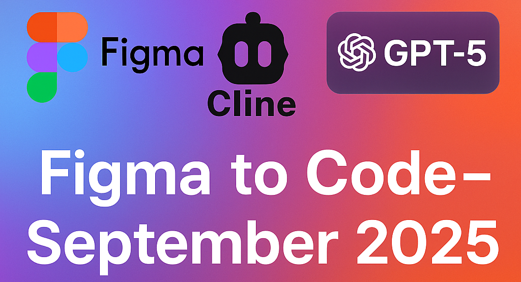 Figma to Code — The Modern Way with Cline AI + GPT-5 + MCP (Sept. 2025 ...