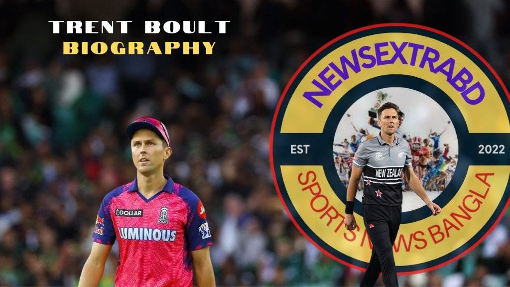 Trent Boult Biography - Newsextrabd - Medium