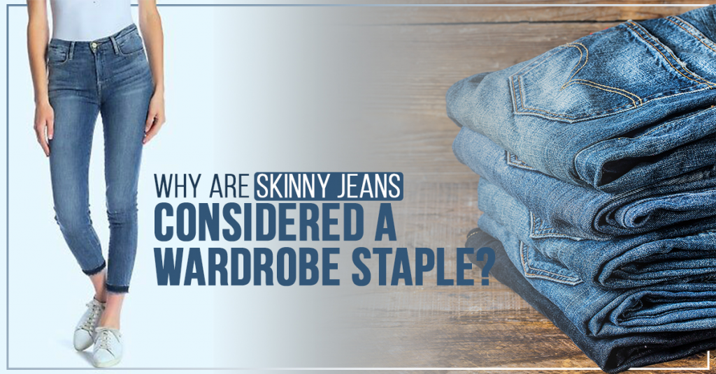Why Are Skinny Jeans Considered A Wardrobe Staple? - Jeansboutique - Medium