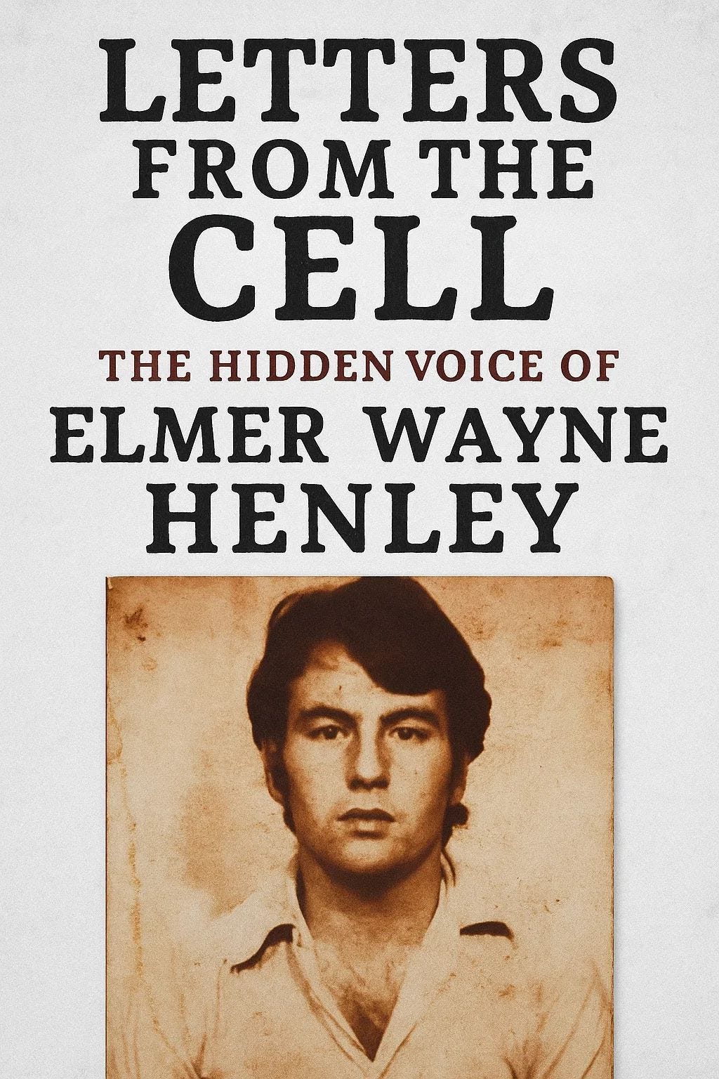 *Letters From the Cell: The Hidden Voice of Elmer Wayne Henley* | by ...