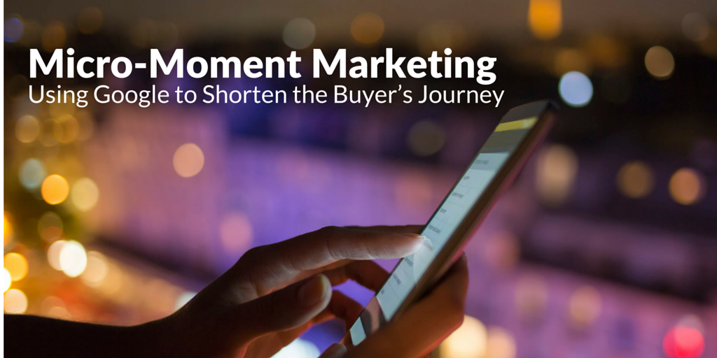 Micro-Moment Marketing — Using Google to Shorten the Buyer’s Journey ...