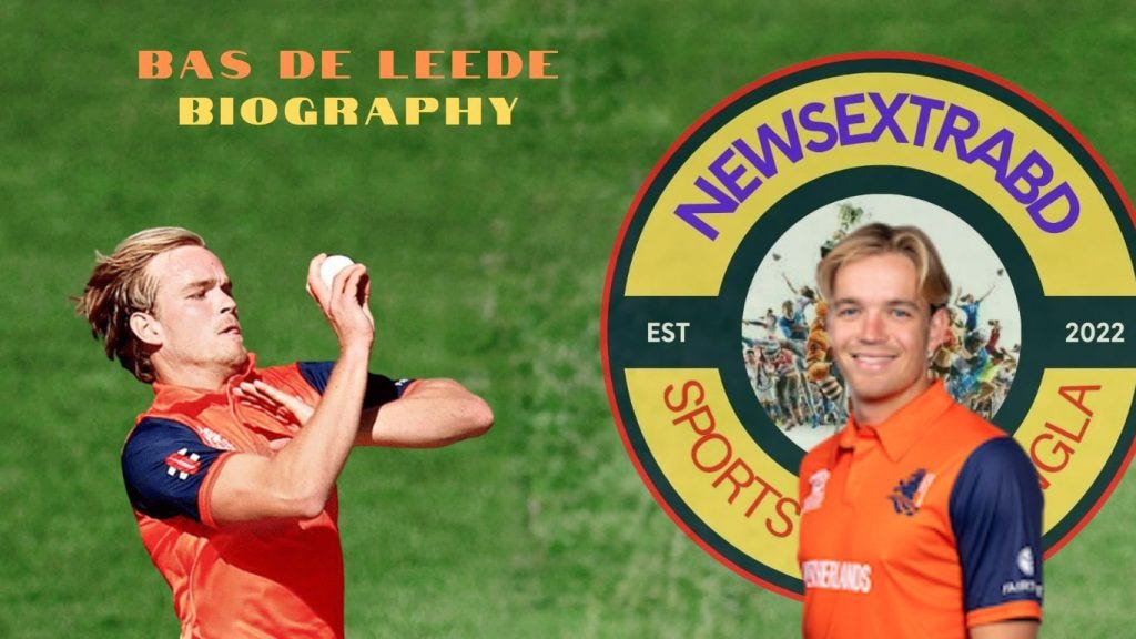 Netherlands Cricketer Bas de Leede Biography - Newsextrabd - Medium