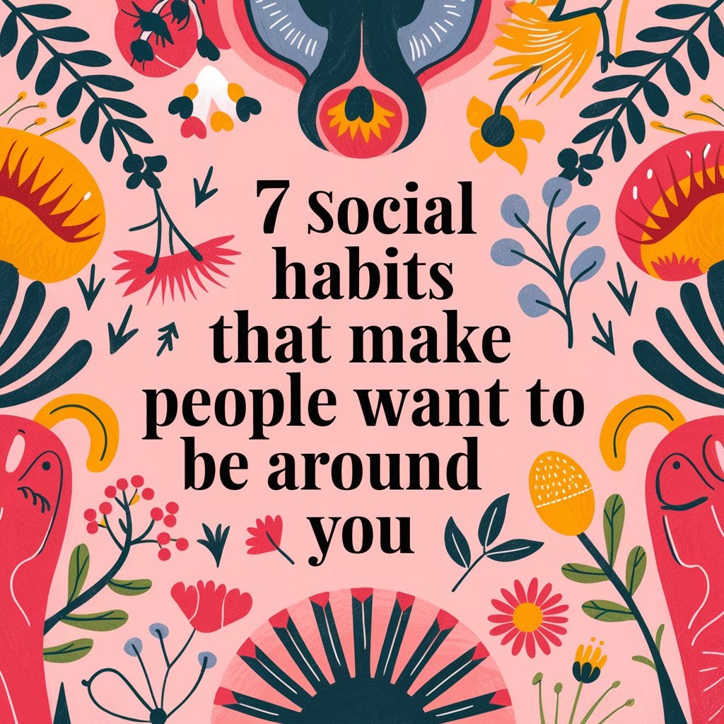 7 Social Habits That Make People Want to Be Around You | by John Edwin ...