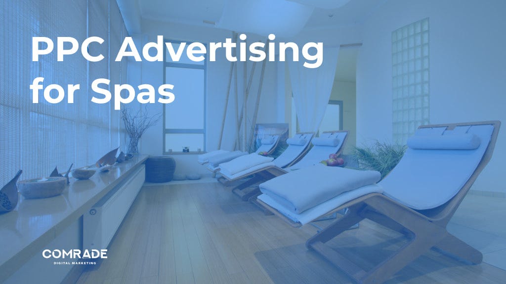 Maximizing ROI: The Ultimate Guide to PPC Advertising for Spas - Comrade Digital Marketing ...