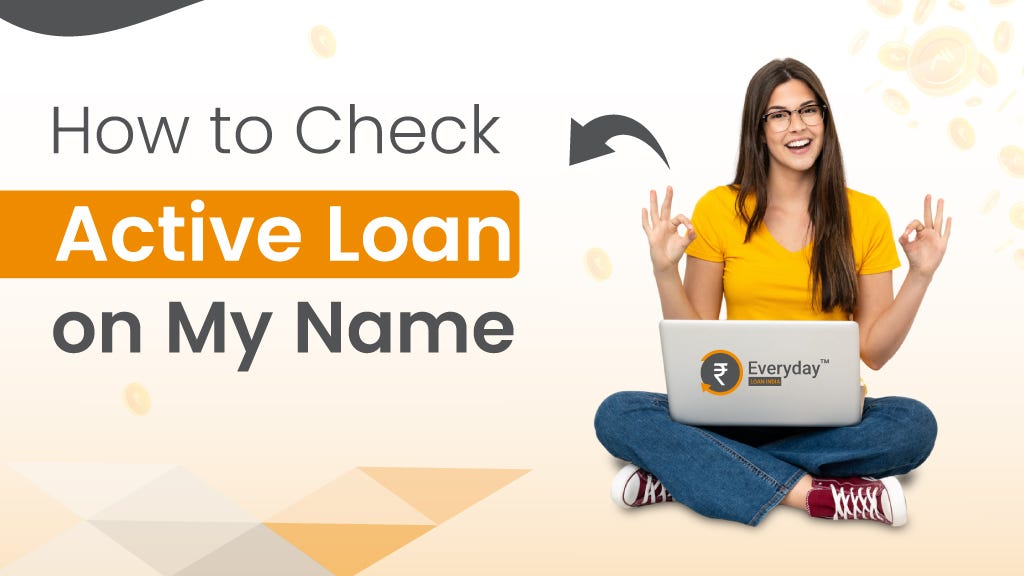 How to Check Active Loan on My Name? - Everydayloanindia - Medium