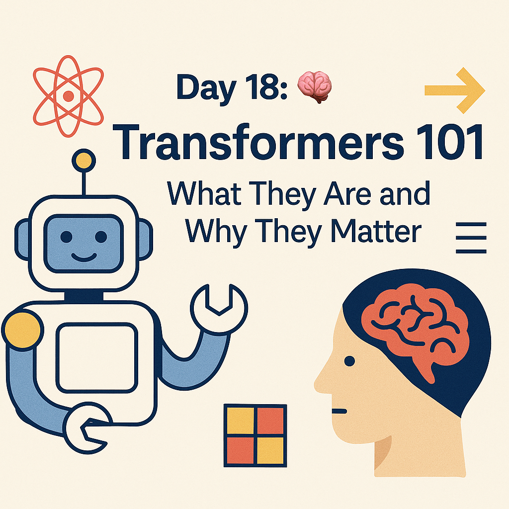 Day 18: 🧠 Transformers 101 — What They Are and Why They Matter | by ...