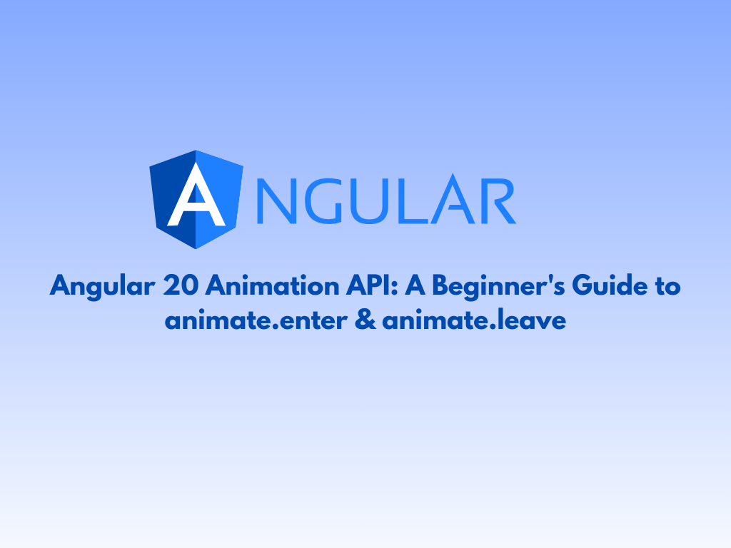 Angular 20 Animation API: A Beginner’s Guide to animate.enter & animate.leave | by Vetriselvan ...
