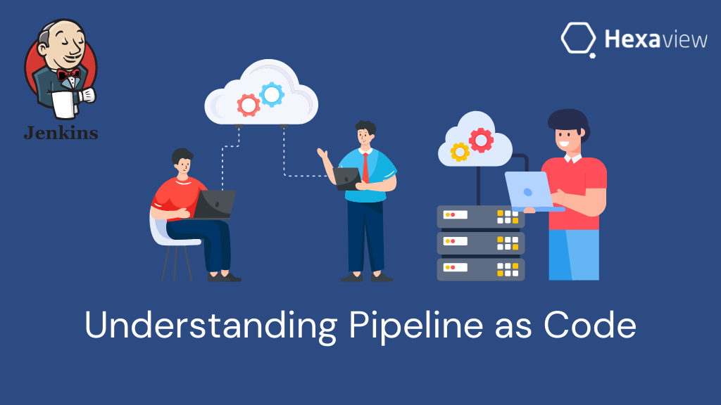 Understanding Pipeline As Code - Hexaview Technologies Inc. - Medium