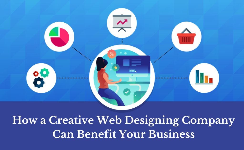 How a Creative Web Designing Company Can Benefit Your Business ...