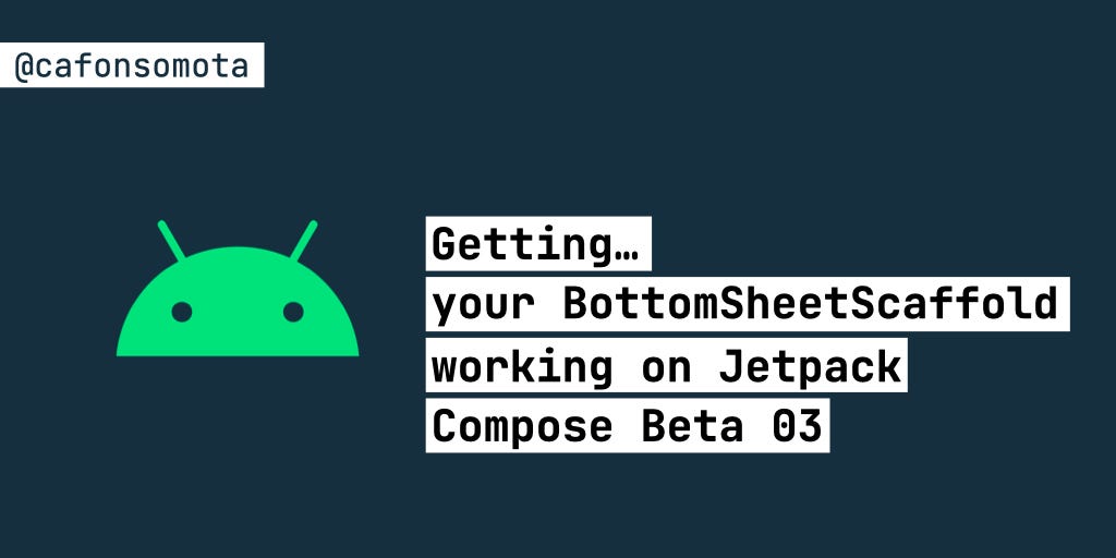Getting… your BottomSheetScaffold working on Jetpack Compose Beta 03 | by Carlos Mota ...