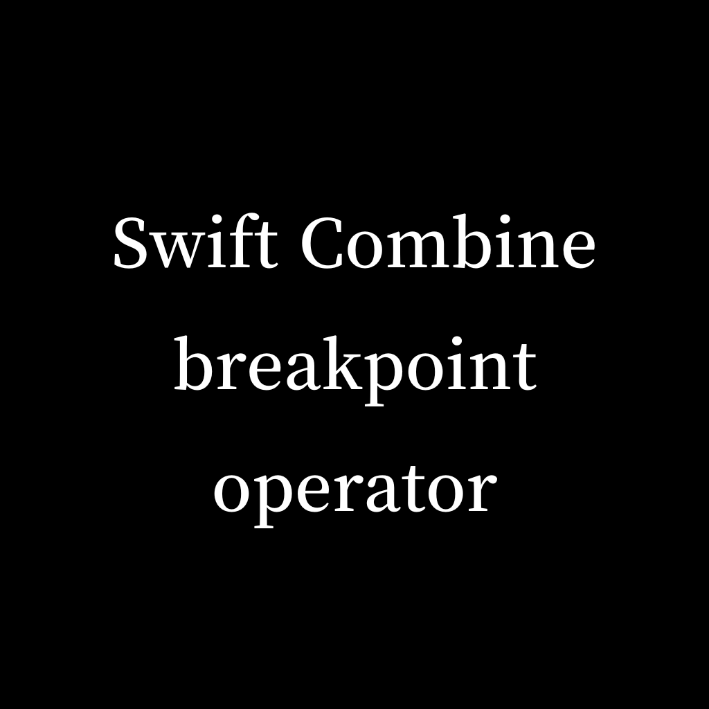 Swift Combine Breakpoint Operator By Kd Knowledge Diet Medium