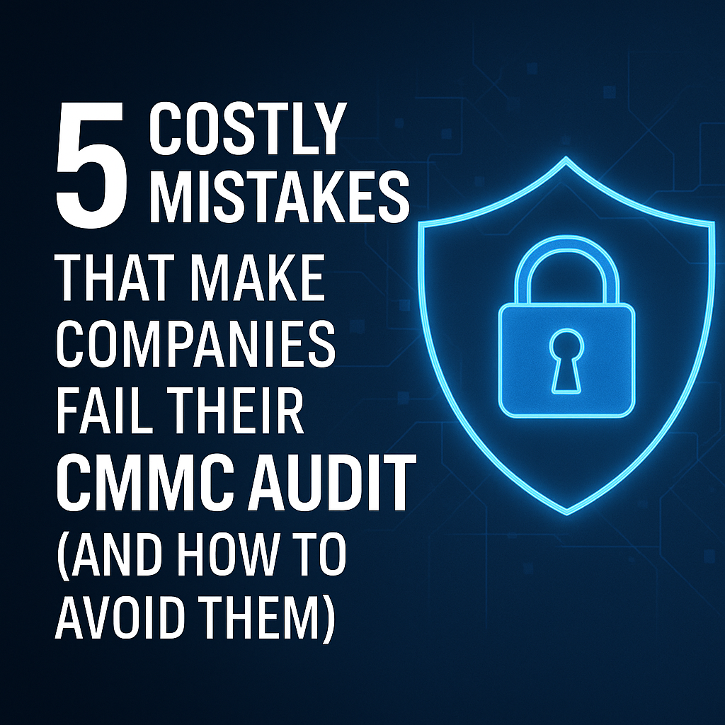 5 Costly Mistakes That Make Companies Fail Their CMMC Audit (and How to ...